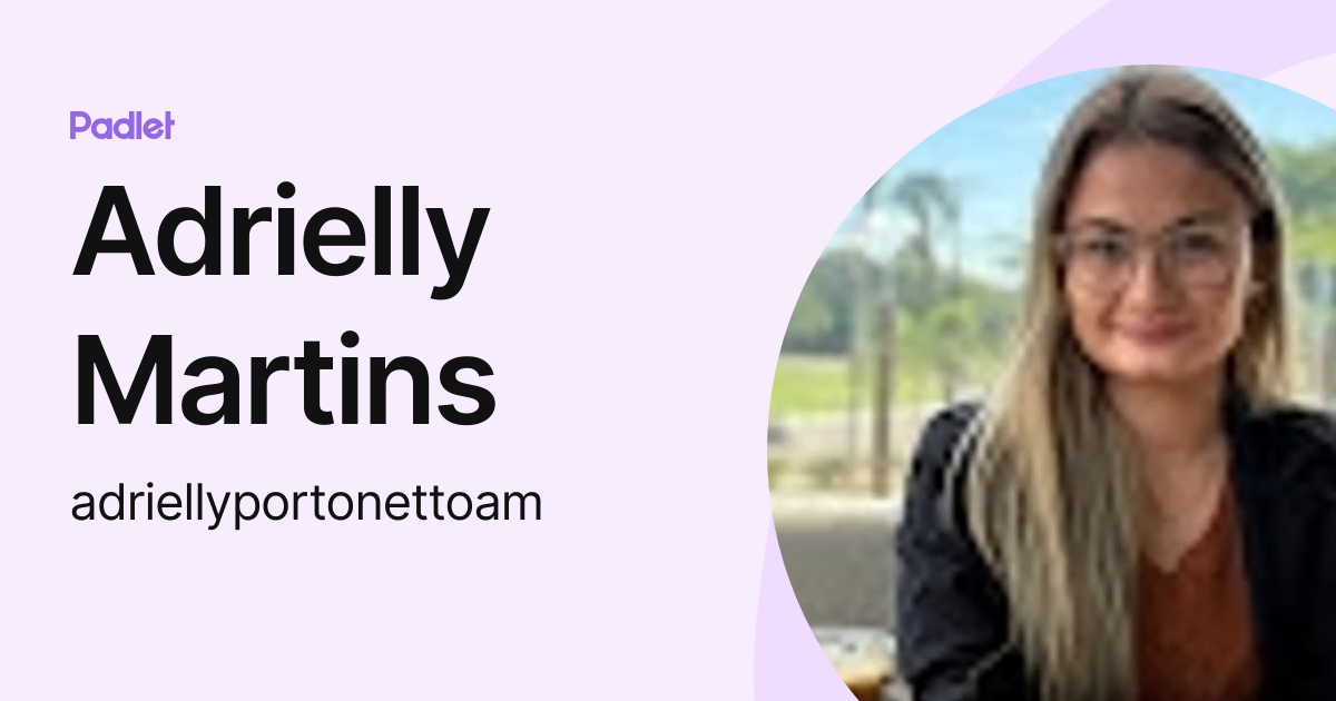 Adrielly Martins (adriellyportonettoam) profile | Padlet