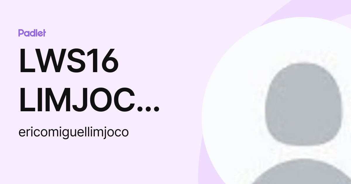 LWS16 LIMJOCO Erico Miguel P. (ericomiguellimjoco) profile | Padlet