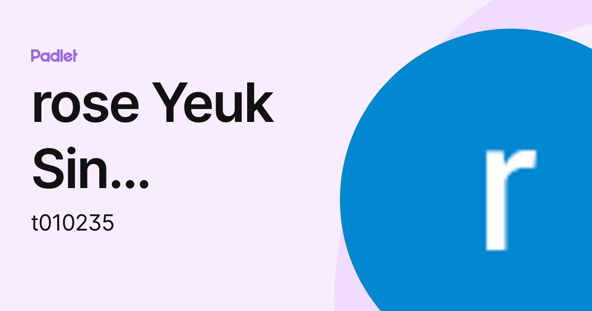 rose Yeuk Sin cheung (t010235) profile | Padlet