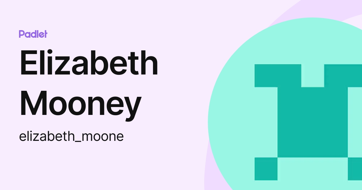 Elizabeth Mooney (elizabeth_moone) profile | Padlet