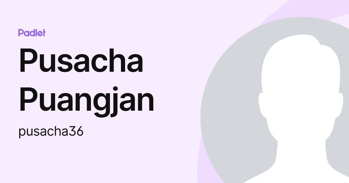 Pusacha Puangjan (pusacha36) profile | Padlet