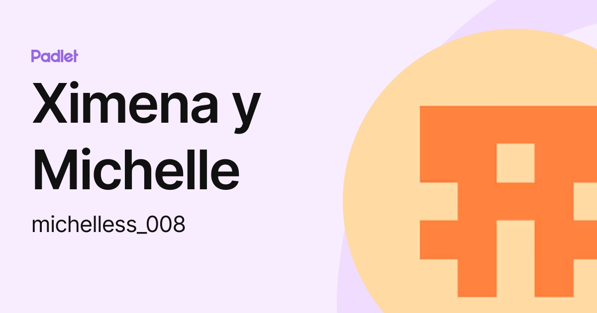 Ximena y Michelle (michelless_008) profile | Padlet
