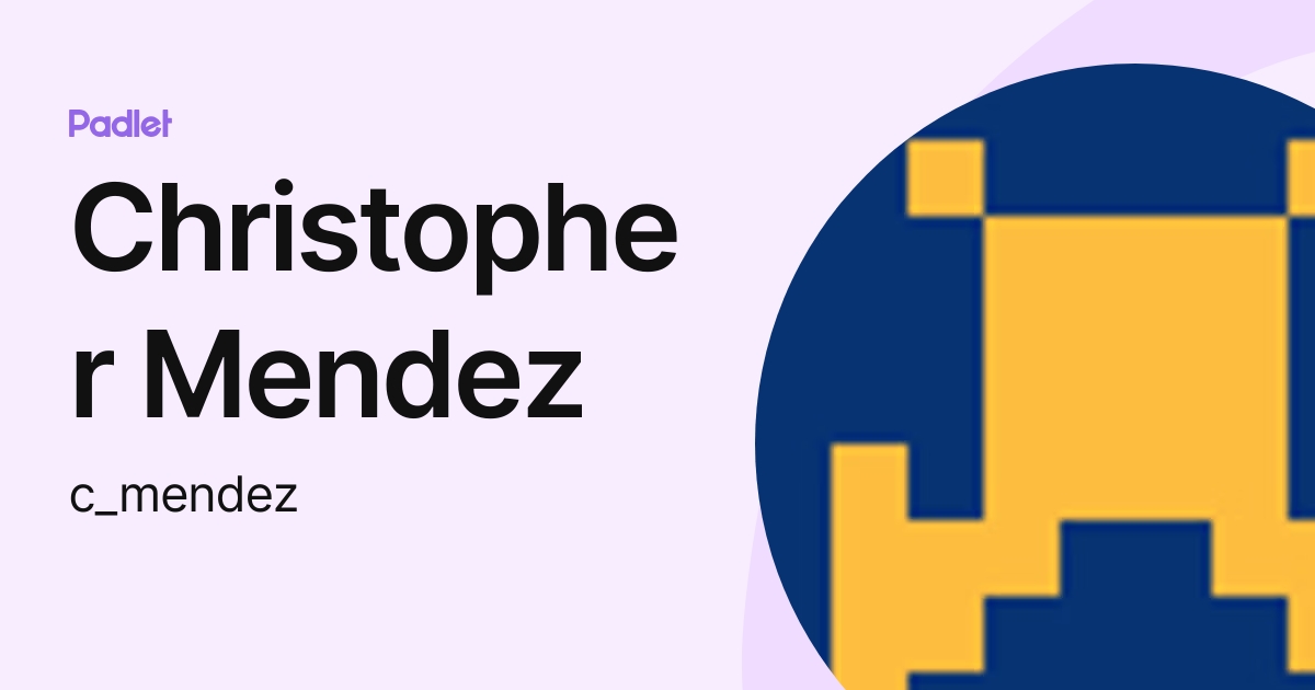 Christopher Mendez (c_mendez) profile | Padlet
