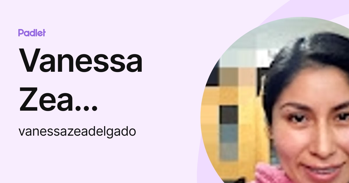 Vanessa Zea Delgado (vanessazeadelgado) profile | Padlet