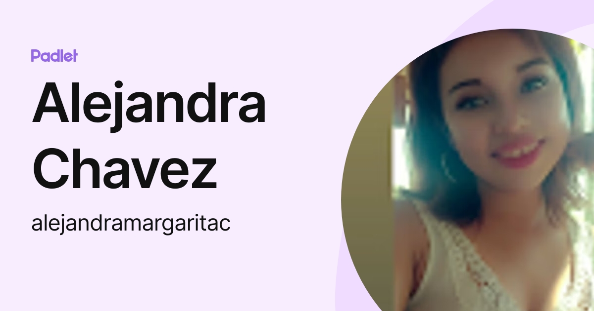 Alejandra Chavez (alejandramargaritac) profile | Padlet