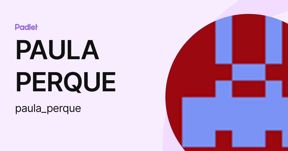 PAULA PERQUE (paula_perque) profile | Padlet