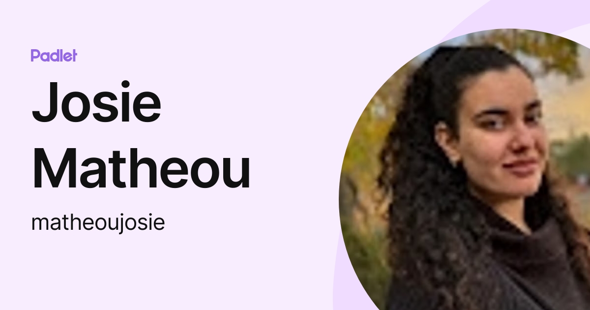Josie Matheou (matheoujosie) profile | Padlet