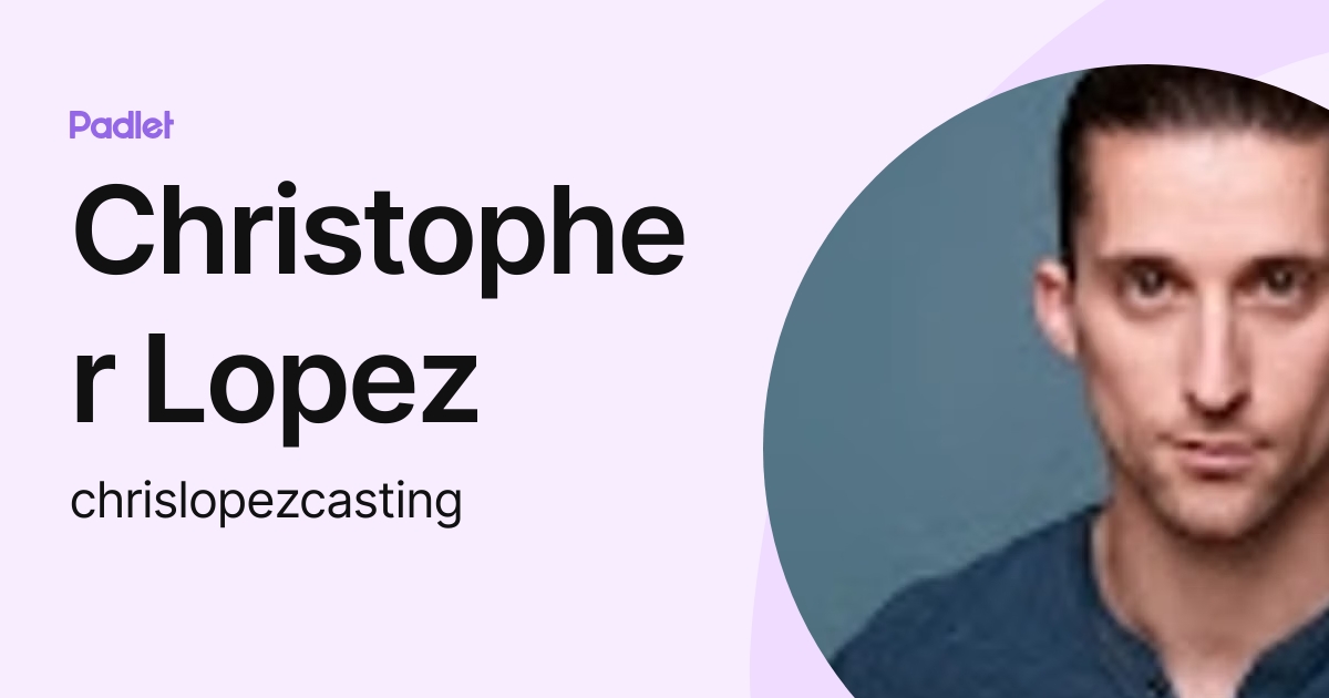 Christopher Lopez (chrislopezcasting) profile | Padlet