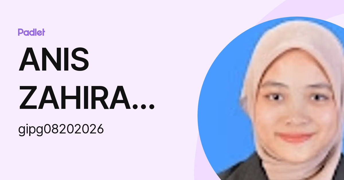ANIS ZAHIRAH BINTI MOHD NASIR IPG-Pelajar (gipg08202026) profile | Padlet