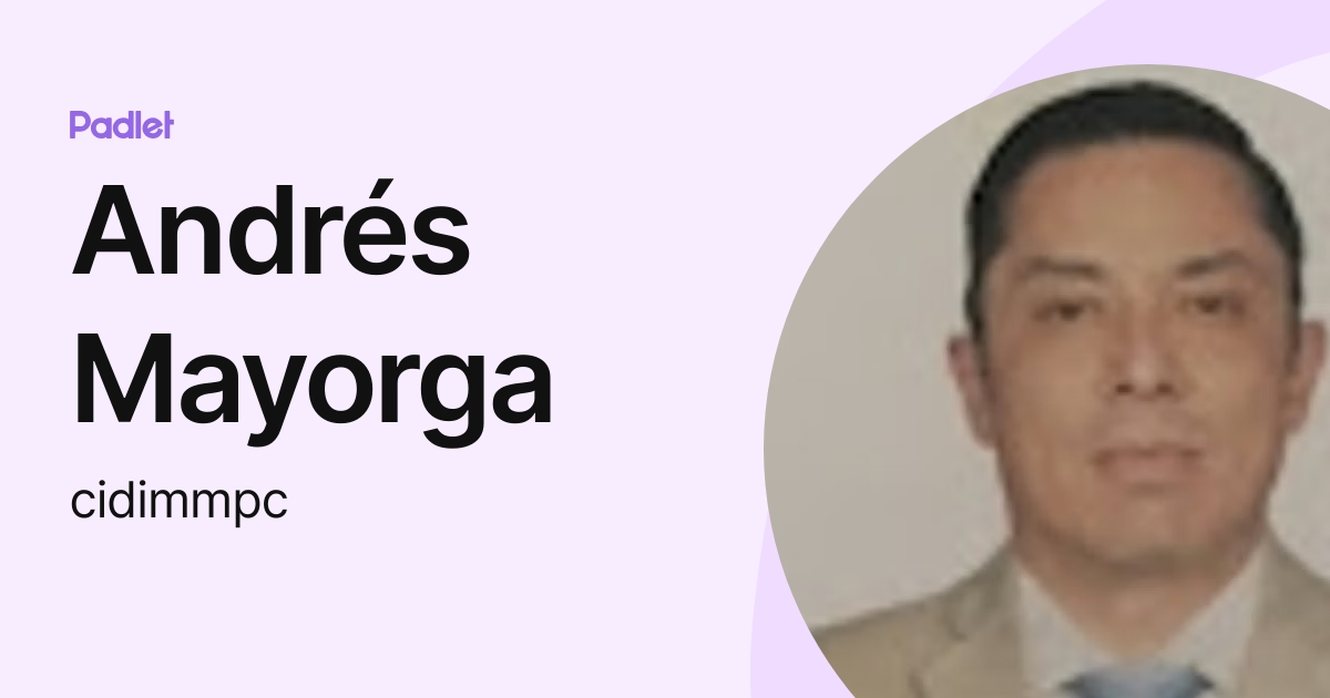 Andrés Mayorga (cidimmpc) profile | Padlet