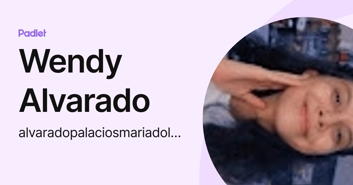 Wendy Alvarado (alvaradopalaciosmariadolores0) profile | Padlet