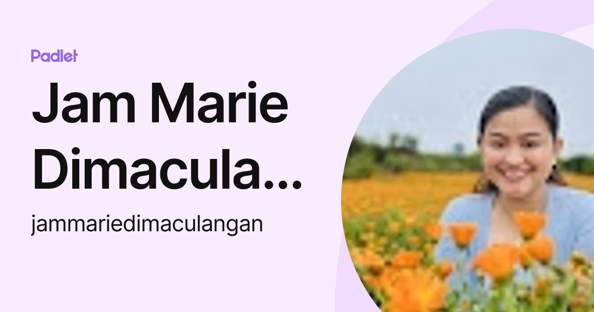 Jam Marie Dimaculangan (jammariedimaculangan) profile | Padlet