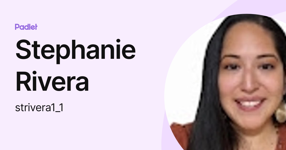 Stephanie Rivera (strivera1_1) profile | Padlet
