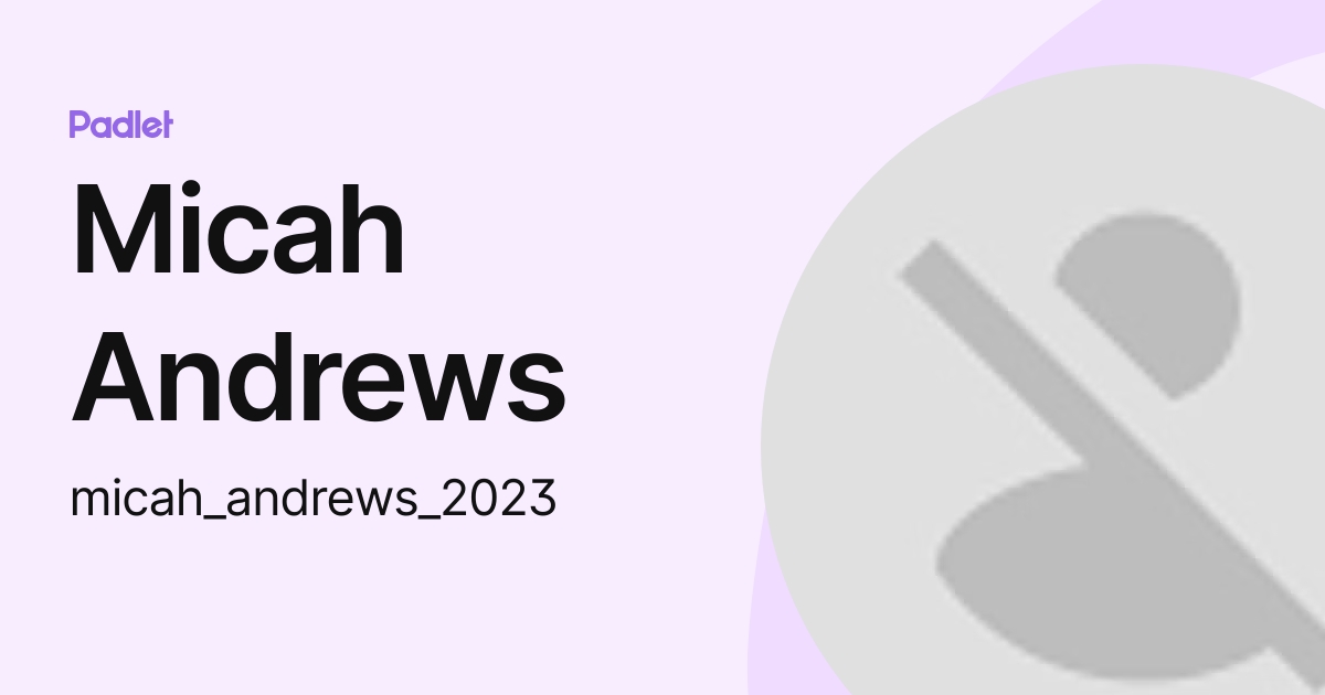 Micah Andrews (micah_andrews_2023) profile | Padlet