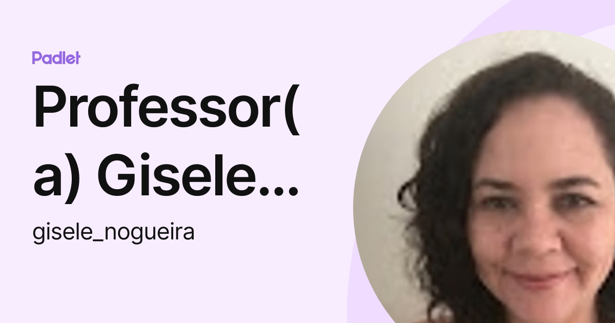 Professor(a) Gisele Nogueira (gisele_nogueira) profile | Padlet