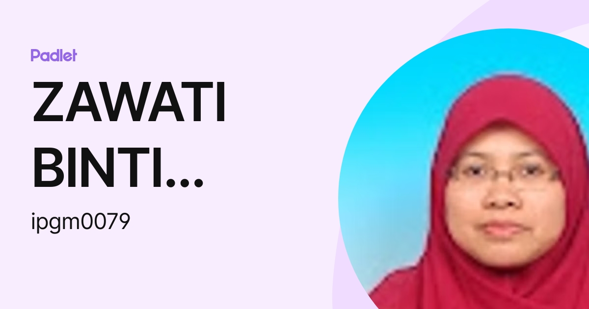 ZAWATI BINTI AWANG IPG-Pensyarah (ipgm0079) profile | Padlet