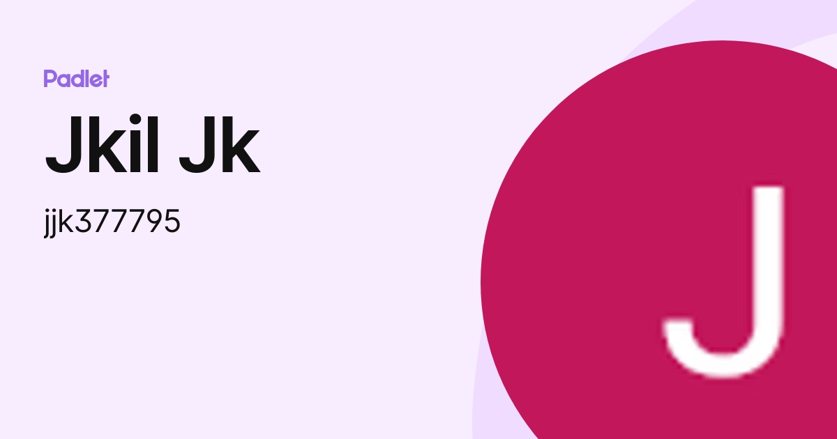 Jkil Jk (jjk377795) profile | Padlet