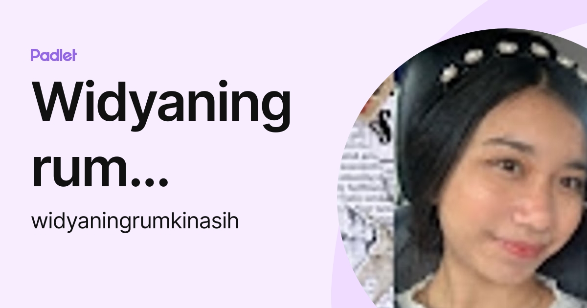 Widyaningrum Kinasih Haryono (widyaningrumkinasih) profile | Padlet