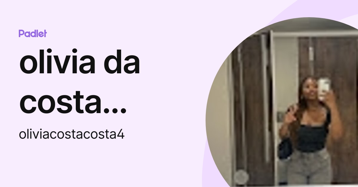 olivia da costa costa (oliviacostacosta4) profile | Padlet