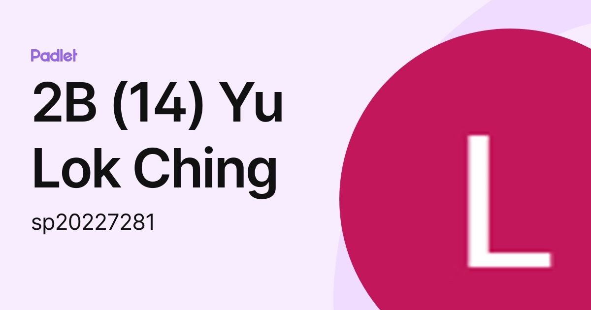 2B (14) Yu Lok Ching (sp20227281) profile | Padlet