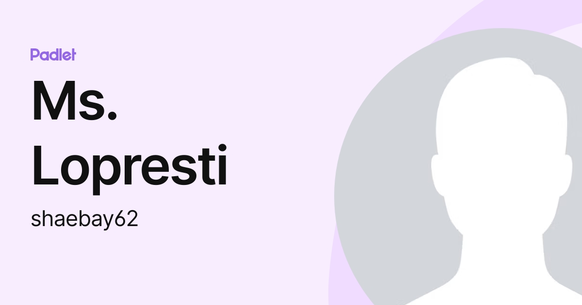Ms. Lopresti (shaebay62) profile | Padlet