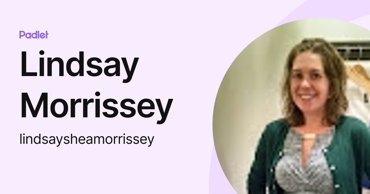 Lindsay Morrissey (lindsaysheamorrissey) profile | Padlet