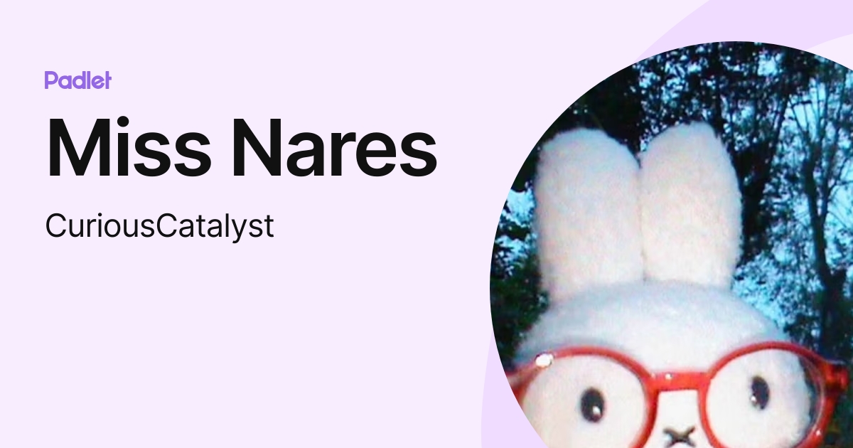 Miss Nares (CuriousCatalyst) profile | Padlet