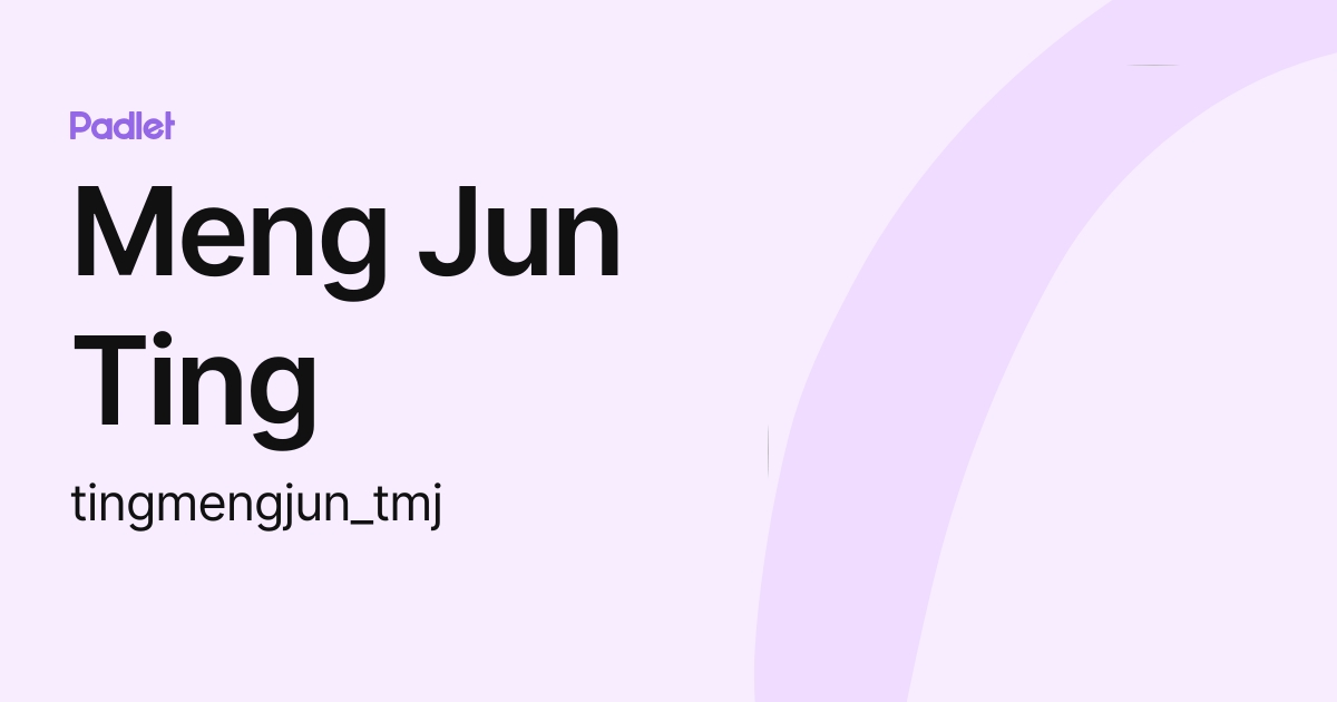 Meng Jun Ting (tingmengjun_tmj) profile | Padlet