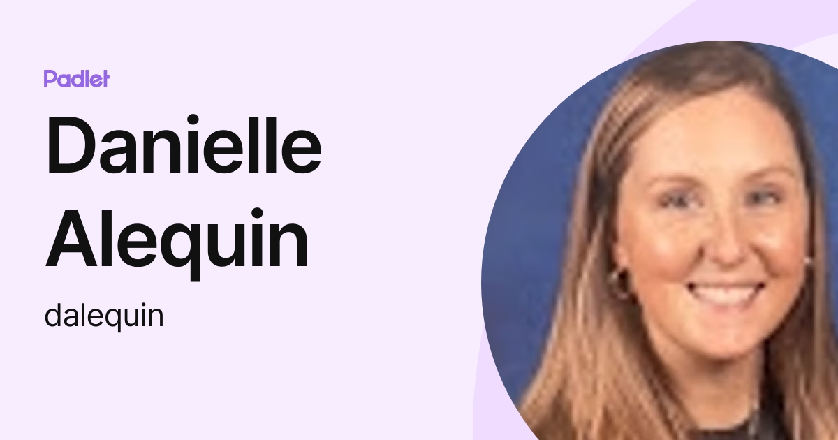 Danielle Alequin (dalequin) profile | Padlet