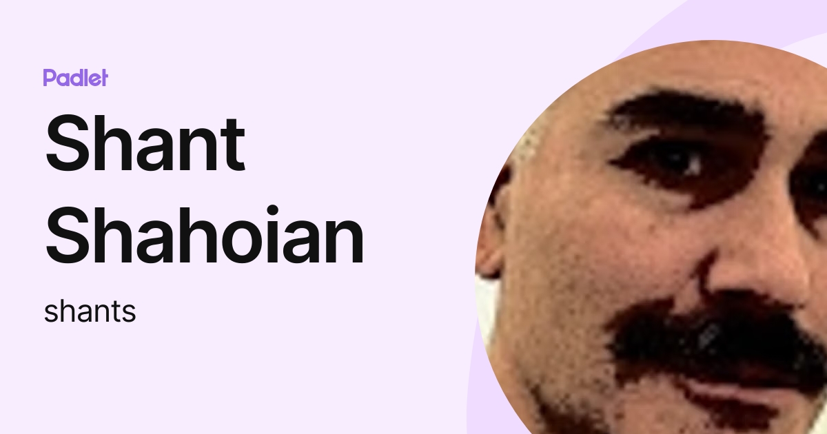 Shant Shahoian (shants) profile | Padlet
