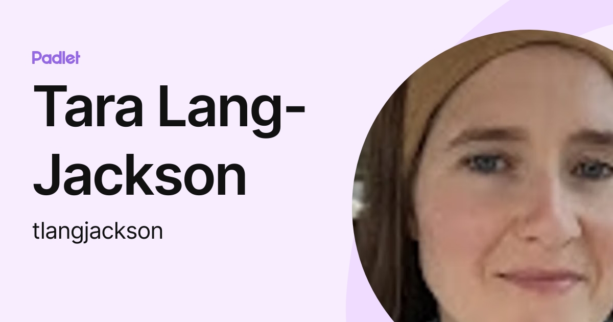 Tara Lang-Jackson (tlangjackson) profile | Padlet