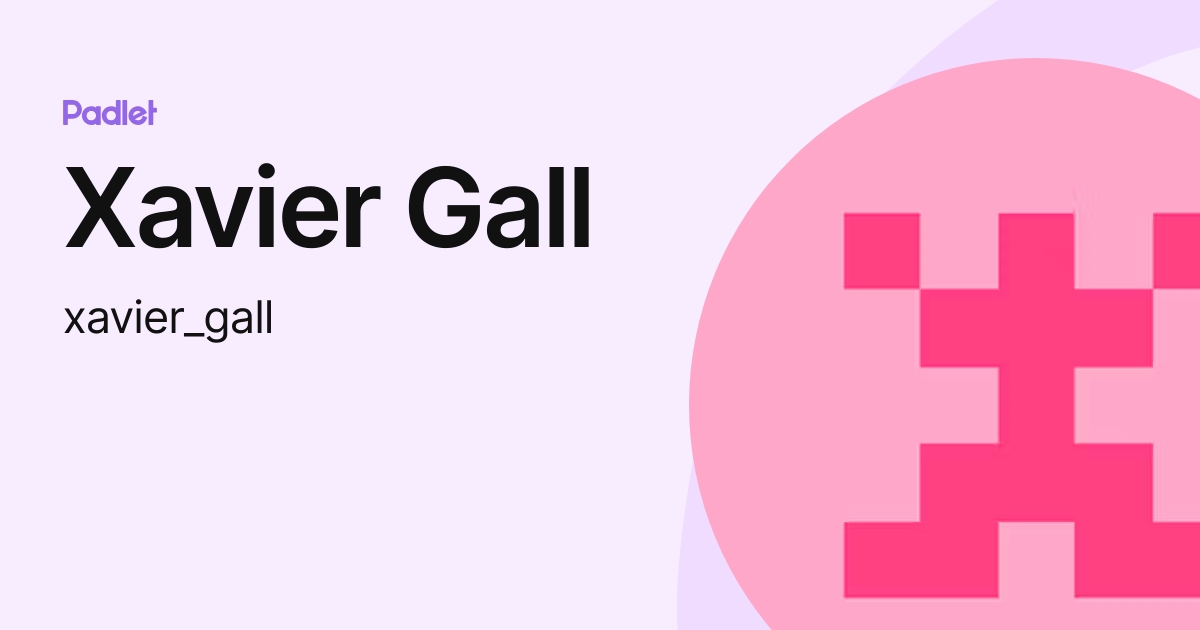 Xavier Gall (xavier_gall) profile | Padlet