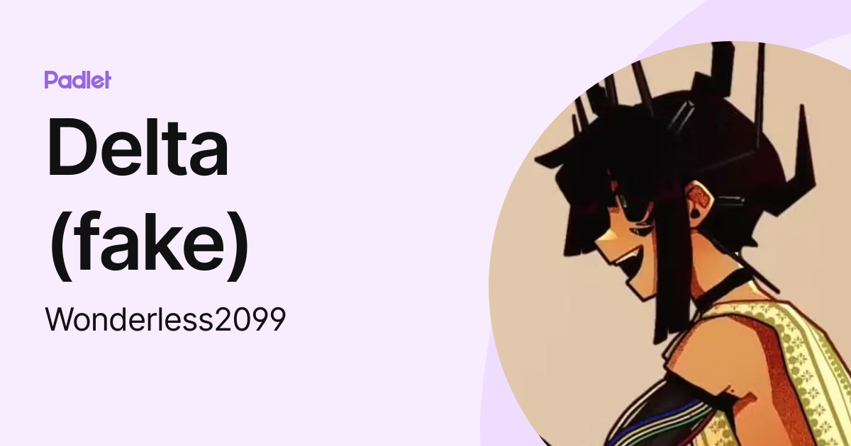 Delta (fake) (Wonderless2099) profile | Padlet