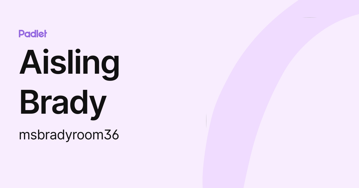 Aisling Brady (msbradyroom36) profile | Padlet