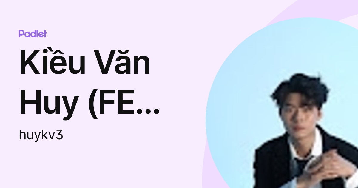 Kiều Văn Huy (FE TH&THCS) (huykv3) profile | Padlet