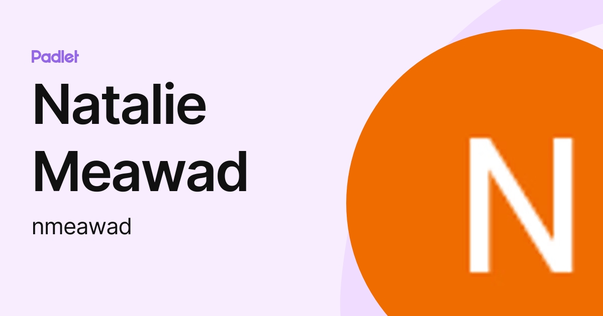 Natalie Meawad (nmeawad) profile | Padlet