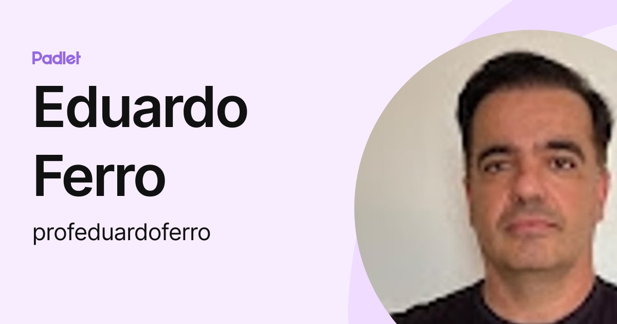 Eduardo Ferro (profeduardoferro) profile | Padlet