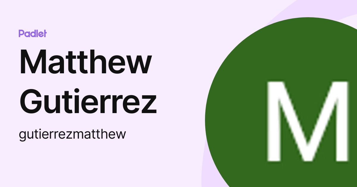 Matthew Gutierrez (gutierrezmatthew) profile | Padlet