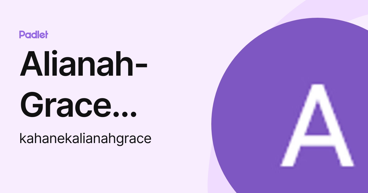 Alianah-Grace Kahanek (kahanekalianahgrace) profile | Padlet