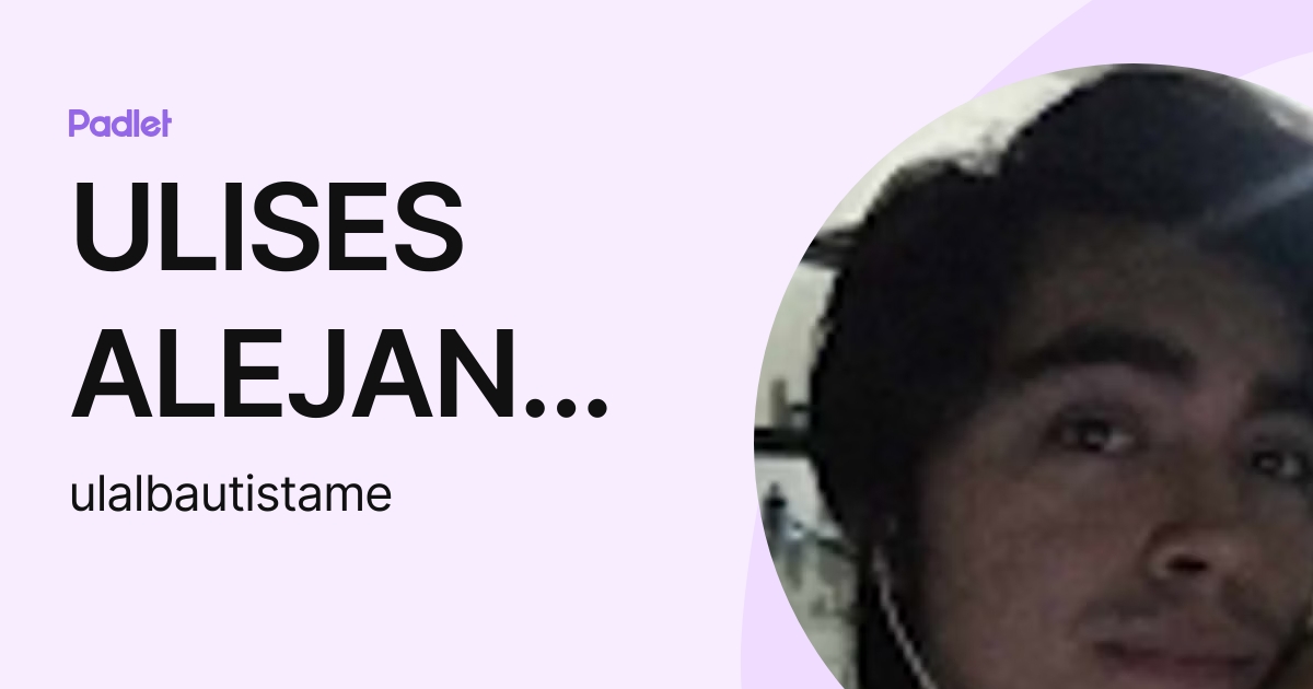 ULISES ALEJANDRO BAUTISTA MEZA (ulalbautistame) profile | Padlet