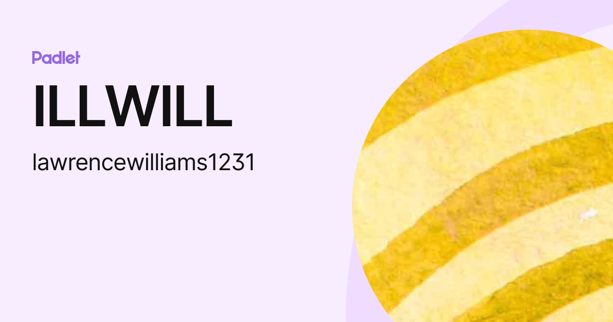 ILLWILL (lawrencewilliams1231) profile | Padlet