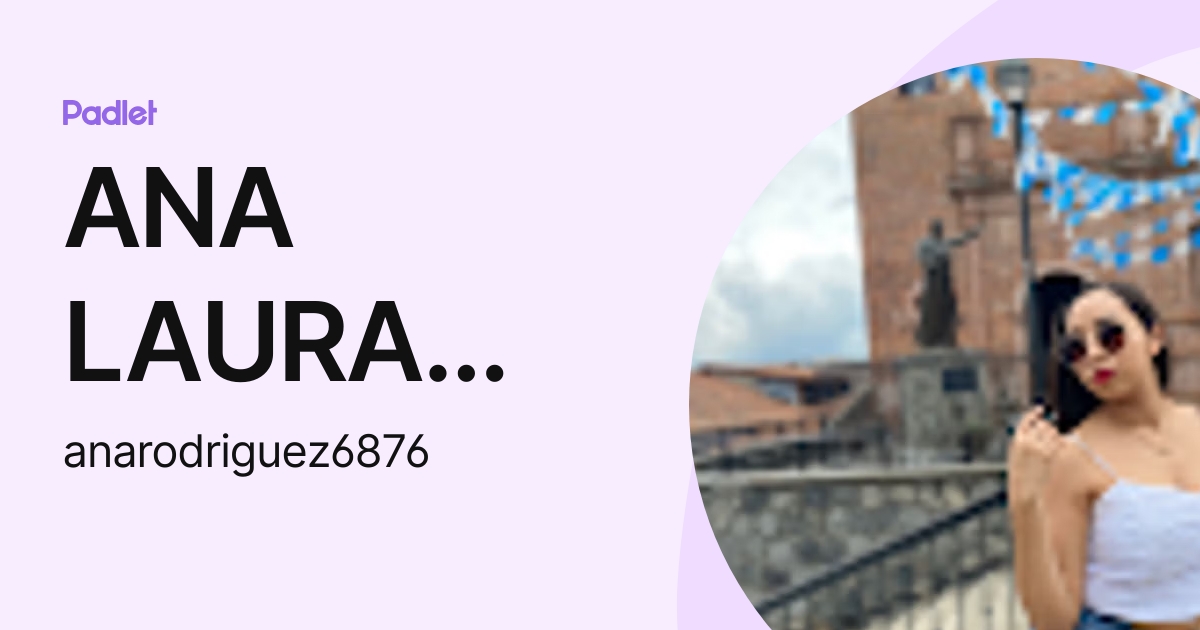 ANA LAURA RODRIGUEZ AGUILAR (anarodriguez6876) profile | Padlet
