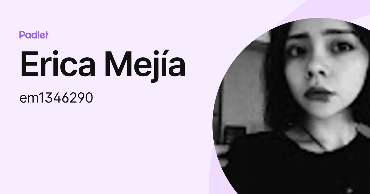 Erica Mejía (em1346290) profile | Padlet