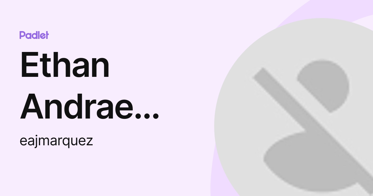 Ethan Andrae Marquez (eajmarquez) profile | Padlet