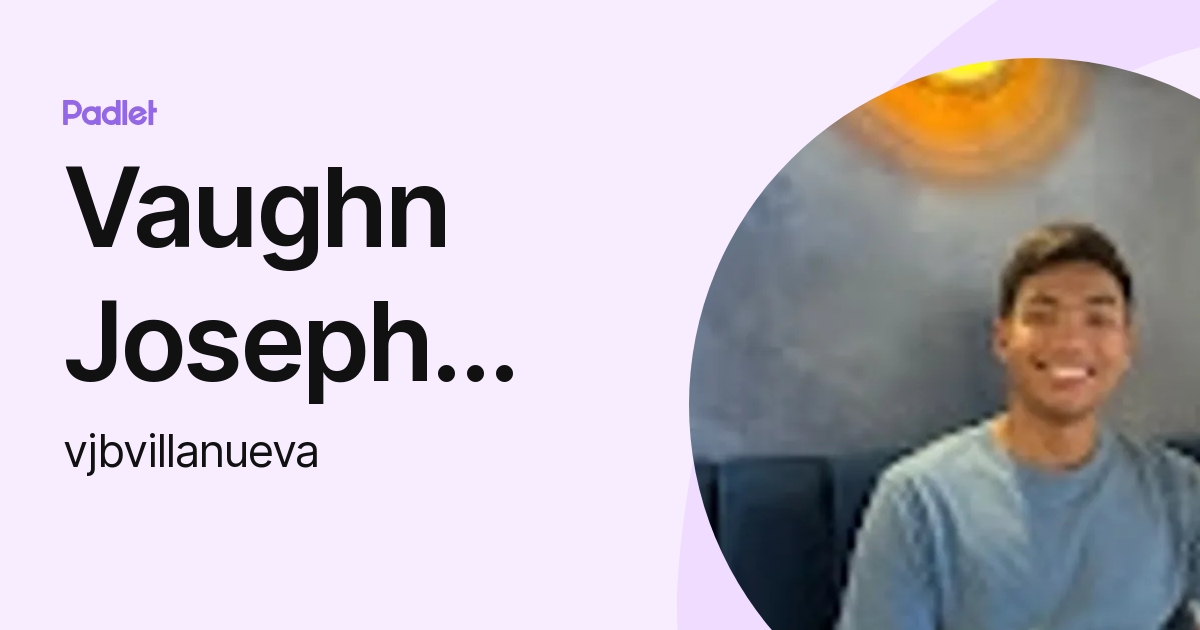 Vaughn Joseph Villanueva (vjbvillanueva) profile | Padlet