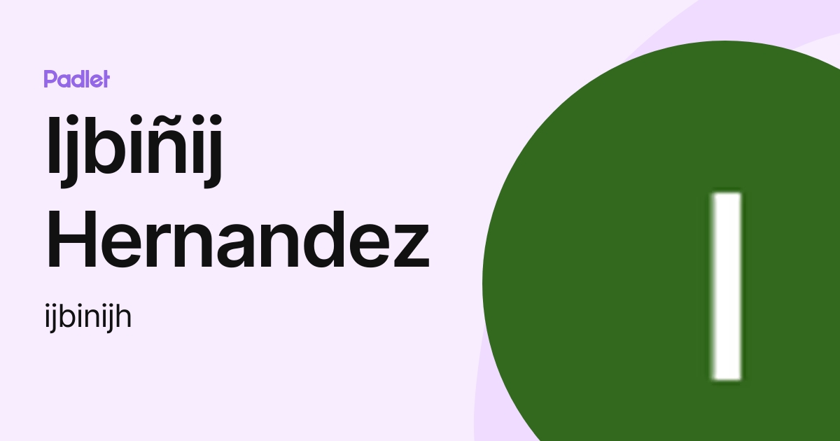 Ijbiñij Hernandez (ijbinijh) profile | Padlet