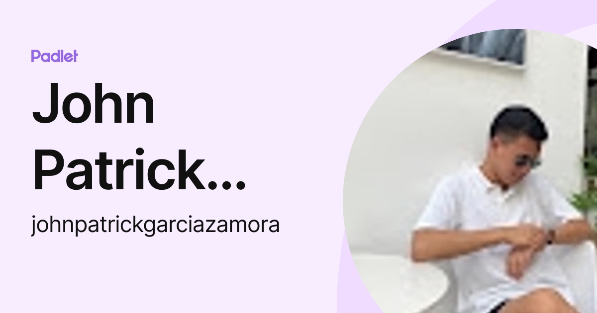 John Patrick Zamora (johnpatrickgarciazamora) profile | Padlet
