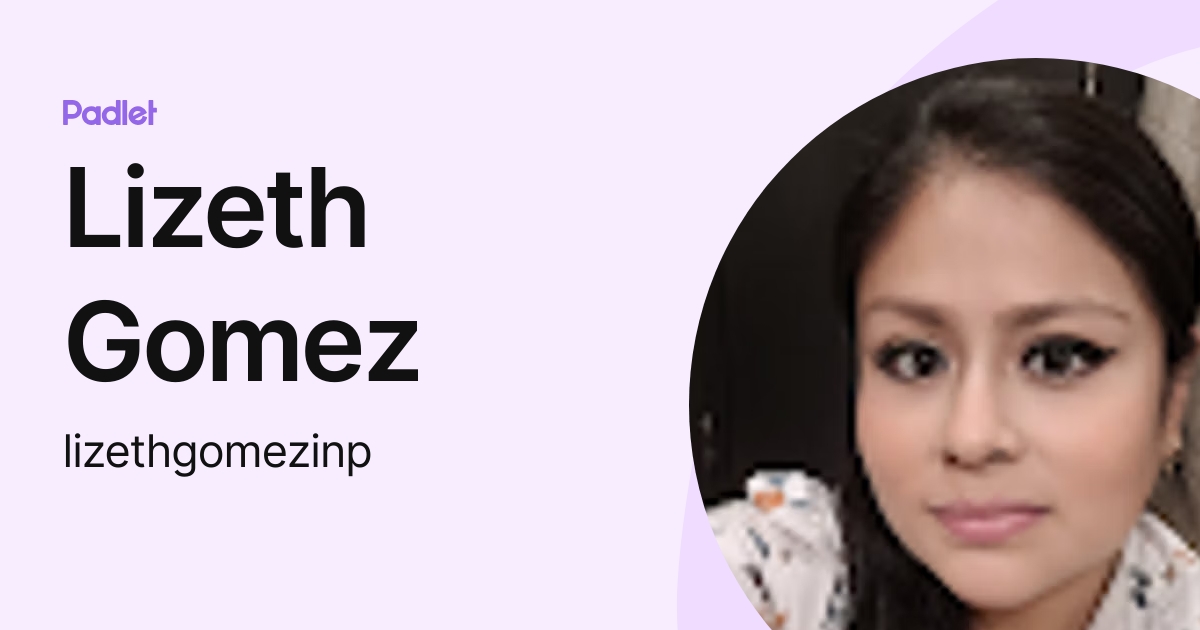 Lizeth Gomez (lizethgomezinp) profile | Padlet