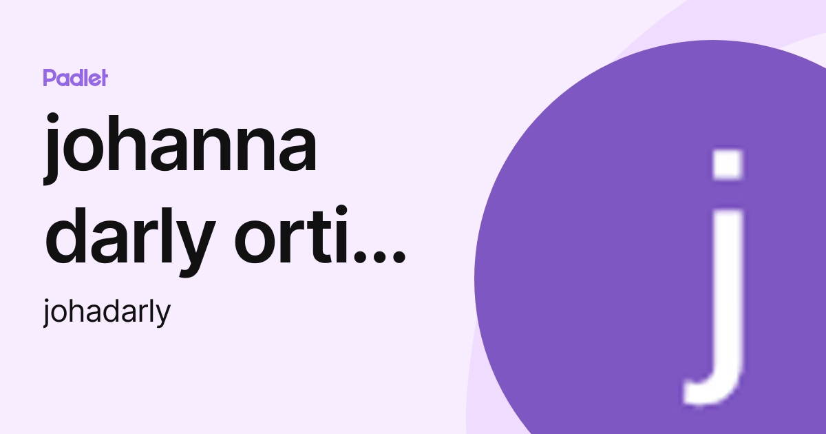 johanna darly ortiz castillo (johadarly) profile | Padlet