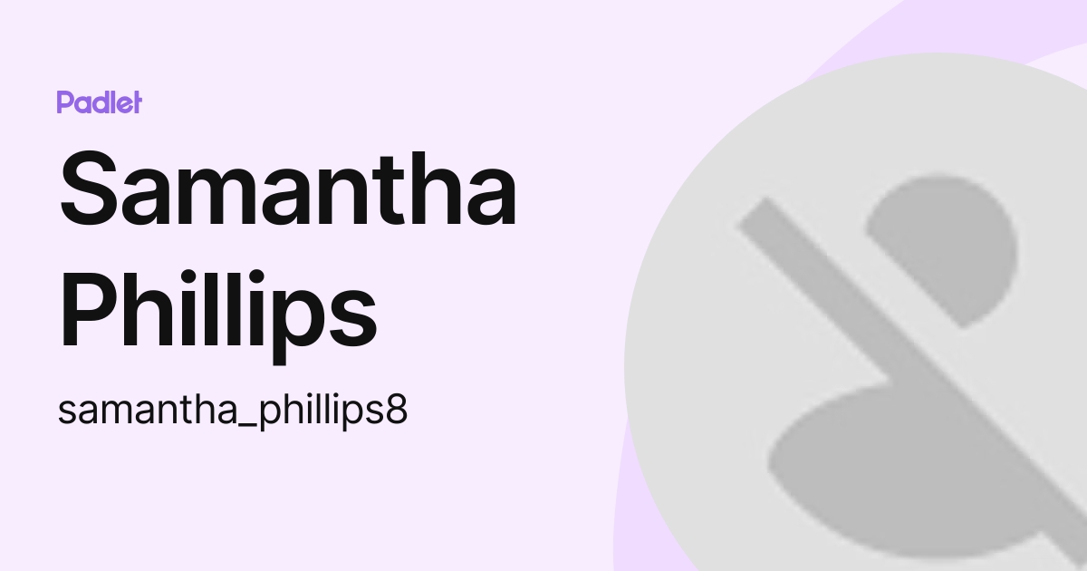 Samantha Phillips (samantha_phillips8) profile | Padlet